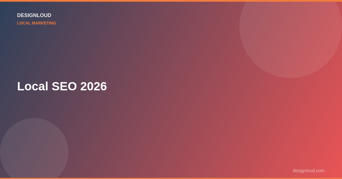 Local SEO in 2026: Guide to Algorithm Changes & Updates | DesignLoud